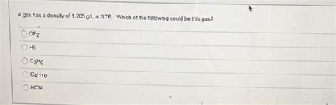 Solved A Gas Has A Density Of 1205 Gl At Stp Which Of The