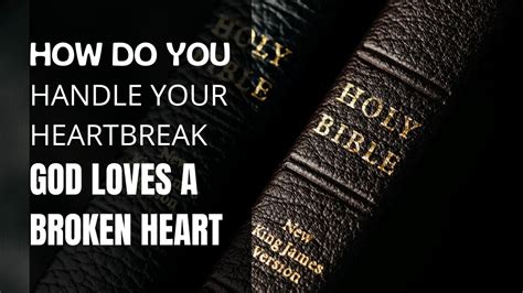 How Do You Handle Your Heartbreak God Loves A Broken Heart