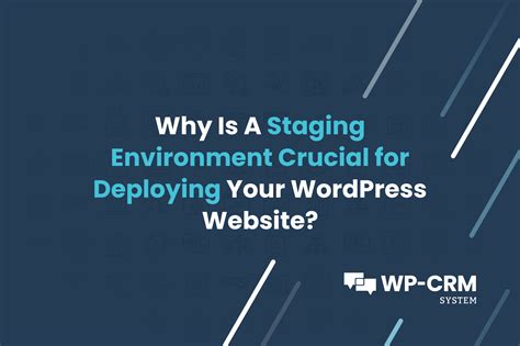 Why Is A Staging Environment Crucial For Deploying Your WordPress