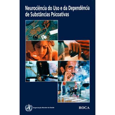 Neurociência do Uso e da Dependência de Substâncias Psicoativas Brochado OMS Compra Livros