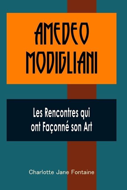 Amedeo Modigliani Les Rencontres Qui Ont Façonné Son Art Indigo