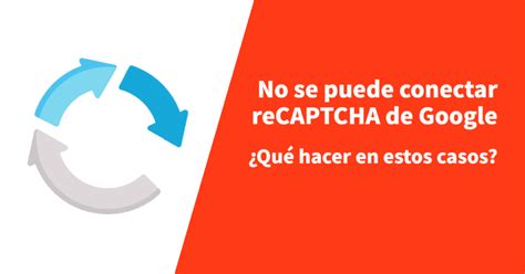 No Se Puede Conectar Con ReCAPTCHA