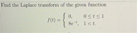 Solved Find The Laplace Transform Of The Given Function F T Chegg