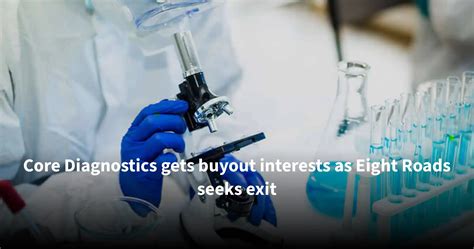 Core Diagnostics Gets Buyout Interests As Eight Roads Seeks Exit Medial
