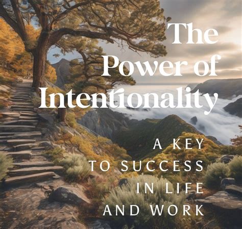 The Power Of Intentionality A Key To Success In Life And Work