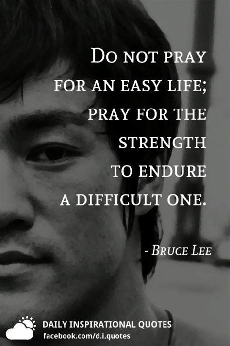Do Not Pray For An Easy Life Pray For The Strength To Endure A