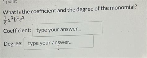 Solved 1 Point What Is The Coefficient And The Degree Of The Monomial
