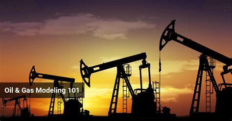 Oil And Gas Financial Modeling 101 Accounting Valuation And More