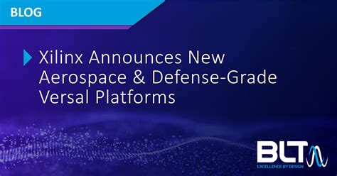 Xilinx Announces New Aerospace And Defense Grade Versal Platforms Blt