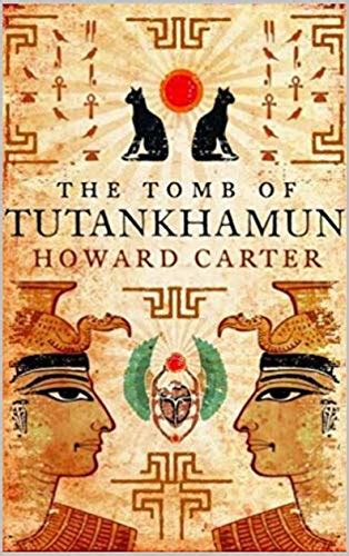 The Discovery Of The Tomb Of Tutankhamen By Howard Carter Goodreads