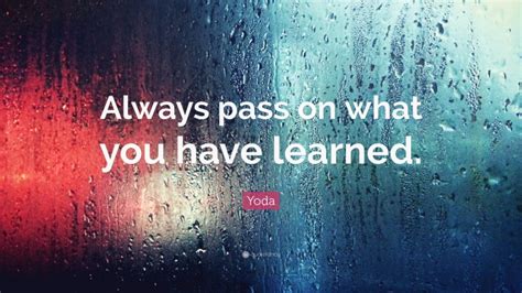 Yoda Quote Always Pass On What You Have Learned