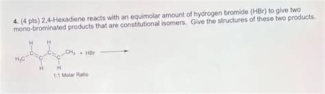 Solved 4 4 Pts 2 4 Hexadiene Reacts With An Equimolar