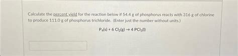 Solved Calculate The Percent Yield For The Reaction Below If Chegg Com