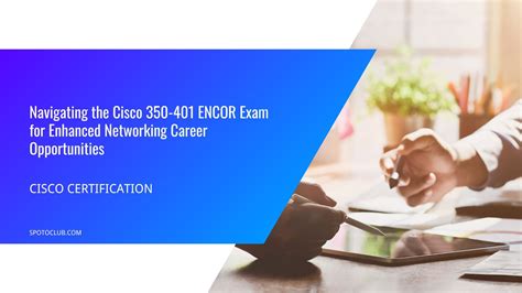 Navigating The Cisco 350 401 ENCOR Exam For Enhanced Networking Career