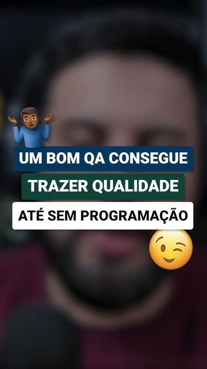 um bom qa consegue trazer qualidade mesmo sem saber programação