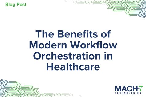 The Benefits Of Modern Workflow Orchestration In Healthcare Mach7