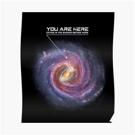 You Are Here Crying In The Shower Before Work Poster For Sale By El
