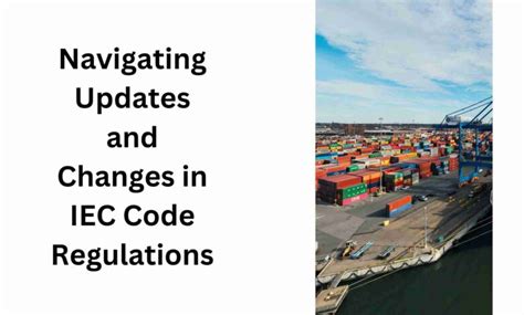 Navigating Updates And Changes In IEC Code Regulations