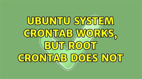 Ubuntu System Crontab Works But Root Crontab Does Not 2 Solutions
