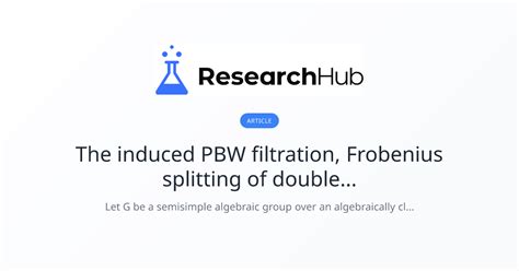 The Induced Pbw Filtration Frobenius Splitting Of Double Researchhub