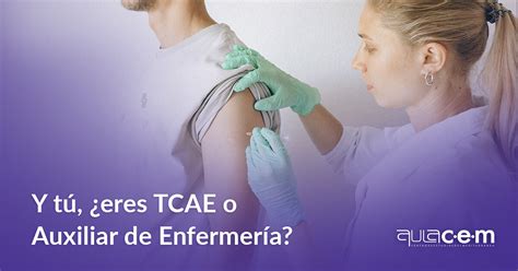 ¿qué Es Tcae O Auxiliar De Enfermería Aulacem