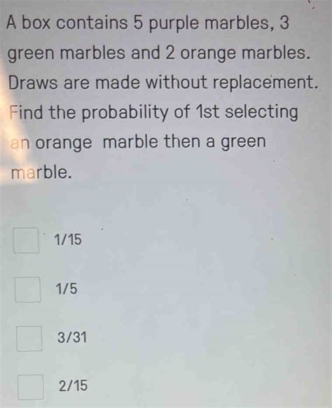 A Box Contains 5 Purple Marbles 3 Green Marbles And 2 Orange Marbles