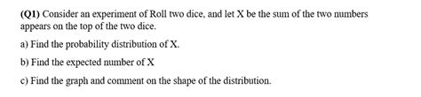 solved q1 consider an experiment of roll two dice and let