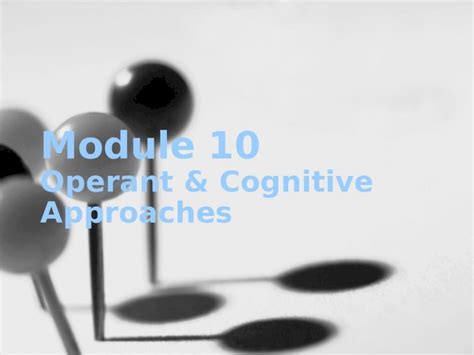 Ppt Module 10 Operant And Cognitive Approaches Dokumentips