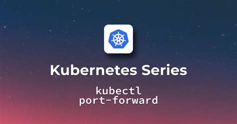 Kubectl Port Forward Kubernetes Port Forwarding Explained Refine