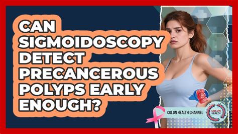 Can Sigmoidoscopy Detect Precancerous Polyps Early Enough Colon