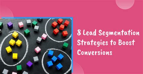 8 Lead Segmentation Strategies To Boost Conversions