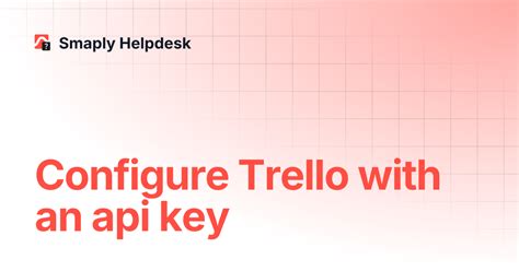 Configure Trello With An Api Key Smaply Helpdesk