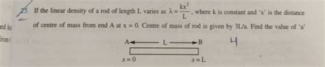 If The Linear Density Of A Rod Of Length L Varies As Lambda Frac { M
