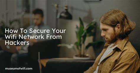 How To Secure Your Wifi Network From Hackers