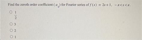 Solved Find The Zeroth Order Coefficient A0 For Fourier