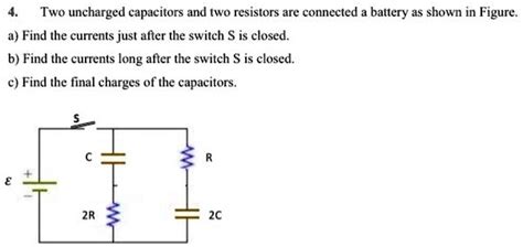 Solved Two Uncharged Capacitors And Two Resistors Are Connected A
