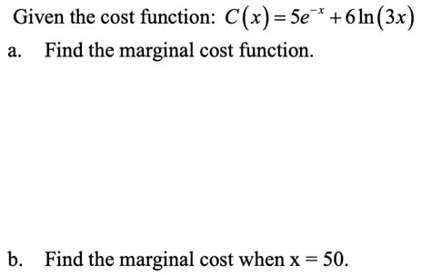 Solved Given The Cost Function Cx5e−x6ln3x A Find