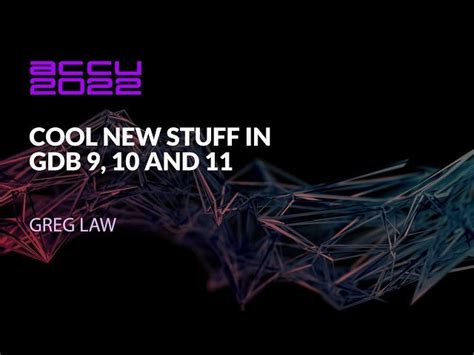 Accu Conference Talk Cool New Stuff In Gdb 9 10 And 11 From Accu Conference Class Central