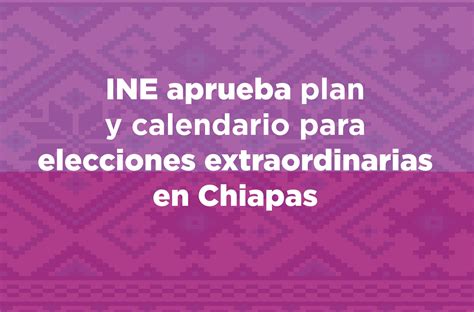 Conoce El Plan Y Calendario De Las Elecciones Extraordinarias En Los