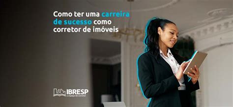 Como ter uma carreira de sucesso como corretor de imóveis IBRESP