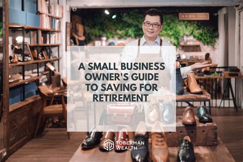 A Small Business Owners Guide To Saving For Retirement Toberman