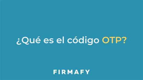 Código OTP qué es y cómo funciona