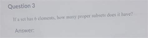 Solved If A Set Has 6 Elements How Many Proper Subsets Does