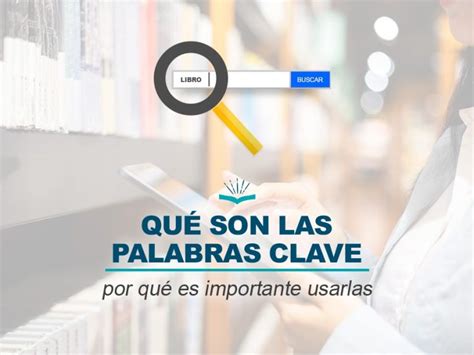 Qué son las palabras clave y cuál es su importancia en un texto