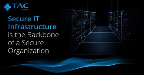 Secure IT Infrastructure Is The Backbone Of A Secure Organization