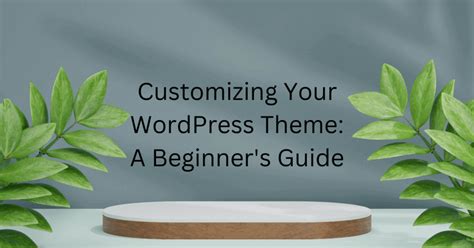Customizing Your Wordpress Theme A Beginners Guide