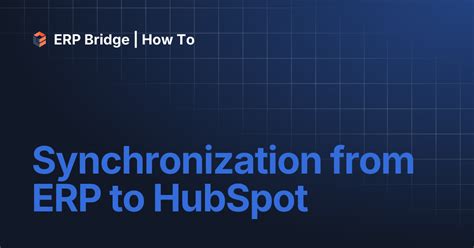 Synchronization From Erp To Hubspot Erp Bridge How To