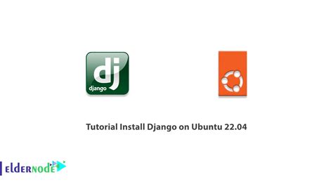 tutorial install django on ubuntu 22 04 eldernode blog
