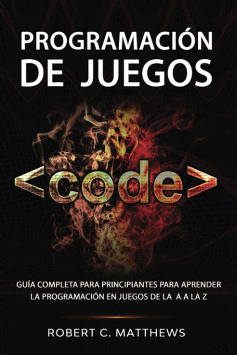Programación De Juegos Guía Completa Para Principiantes Para Aprender