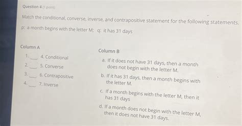 Solved Question 4 1 Point Match The Conditional Converse Inverse And Contrapositive
